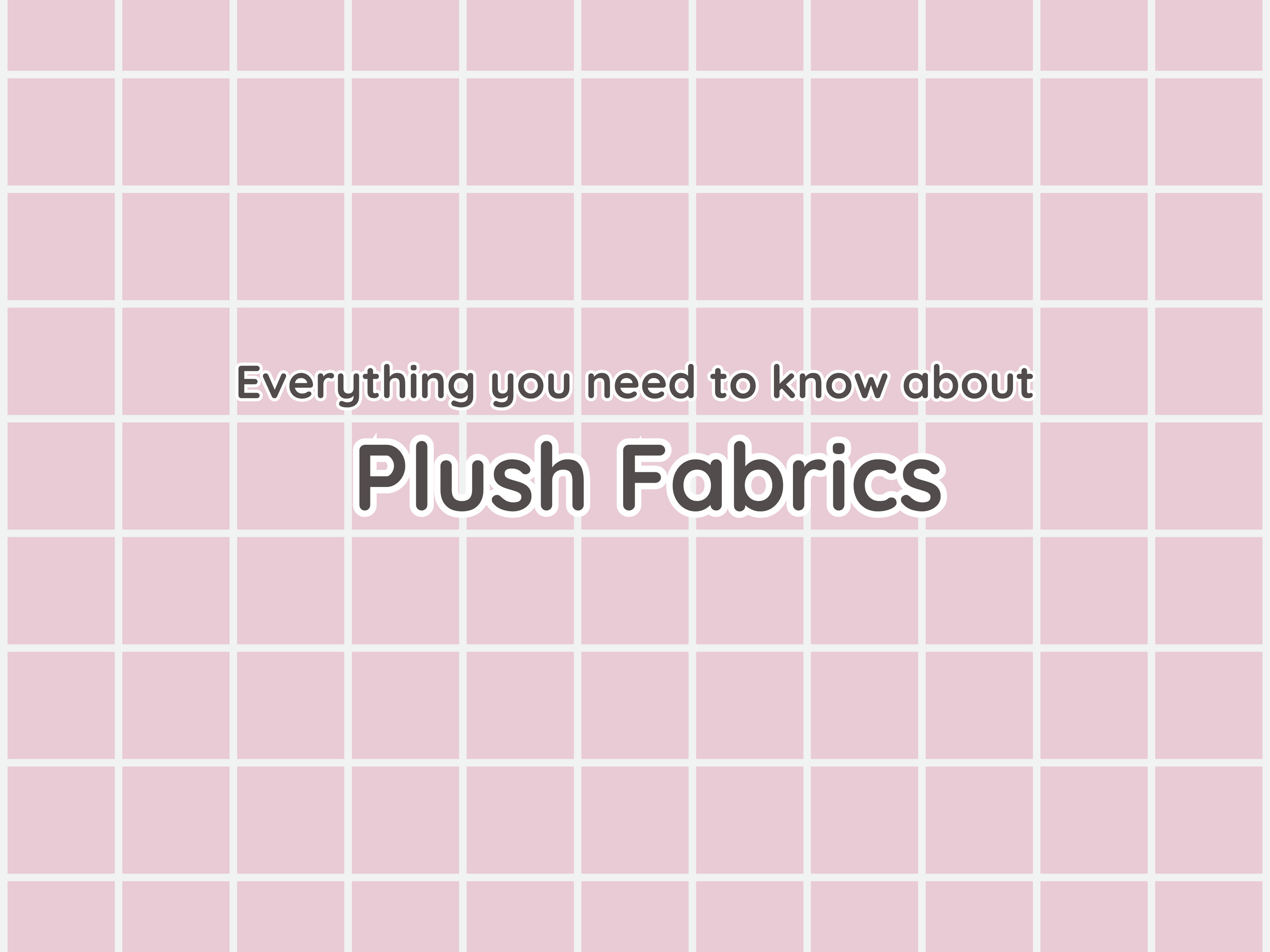 Everything You Need To Know About Plush Fabrics | Lazy Lamb